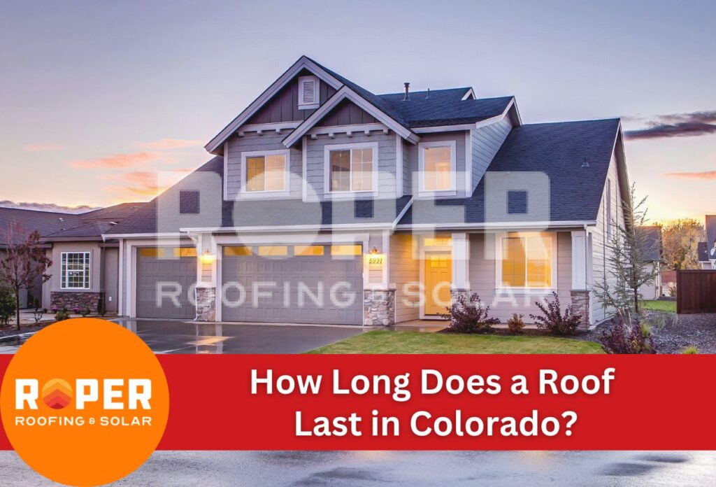 How Long Does a Roof Last in Colorado? Factors Affecting Roof Longevity